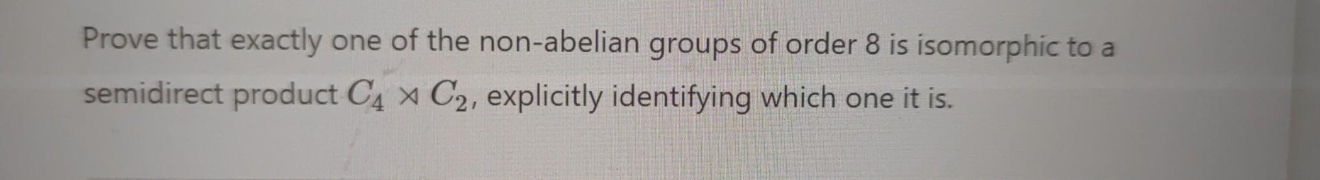 Solved Prove that exactly one of the non-abelian groups of | Chegg.com