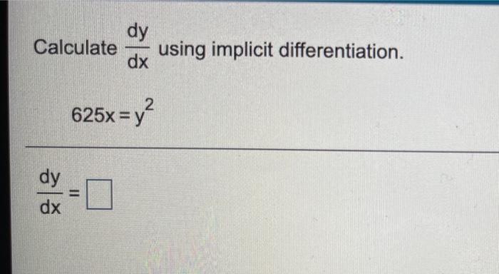 Solved Calculate dy dx using implicit differentiation. | Chegg.com