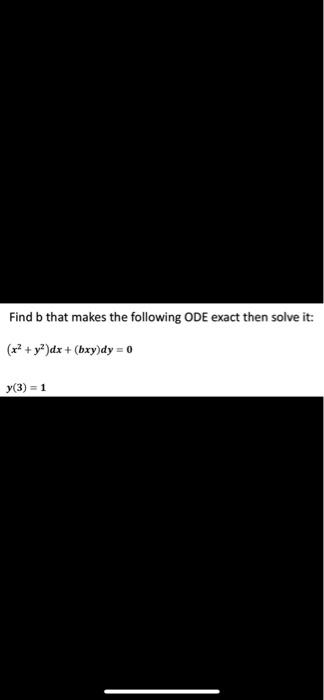 Solved Find b that makes the following ODE exact then solve | Chegg.com