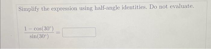 Solved Simplify the expression using half-angle identities. | Chegg.com