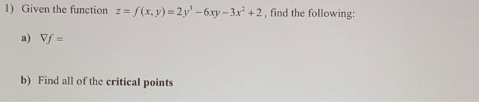 Solved 1) Given the function z=f(x,y)=2y3−6xy−3x2+2, find | Chegg.com