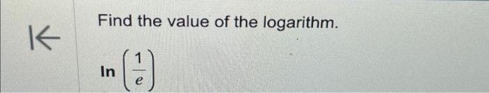 Solved Find the value of the logarithm. ln(e1) | Chegg.com