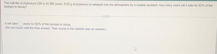 Solved The half-life of plutonium-239 is 24,360 years. If 20 | Chegg.com