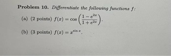 Solved Problem 10. Differentiate the following functions f : | Chegg.com