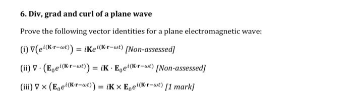 Solved 6. Div, grad and curl of a plane wave Prove the | Chegg.com