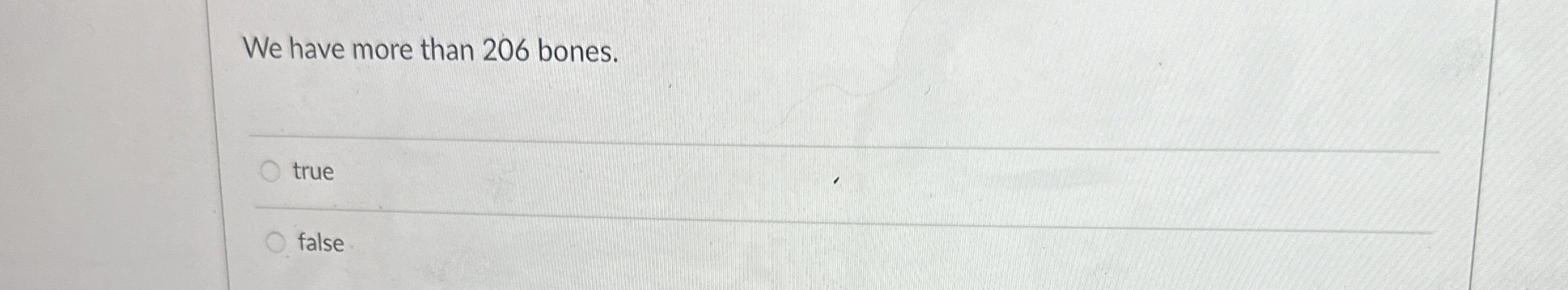 Solved We have more than 206 ﻿bones.true ﻿false | Chegg.com