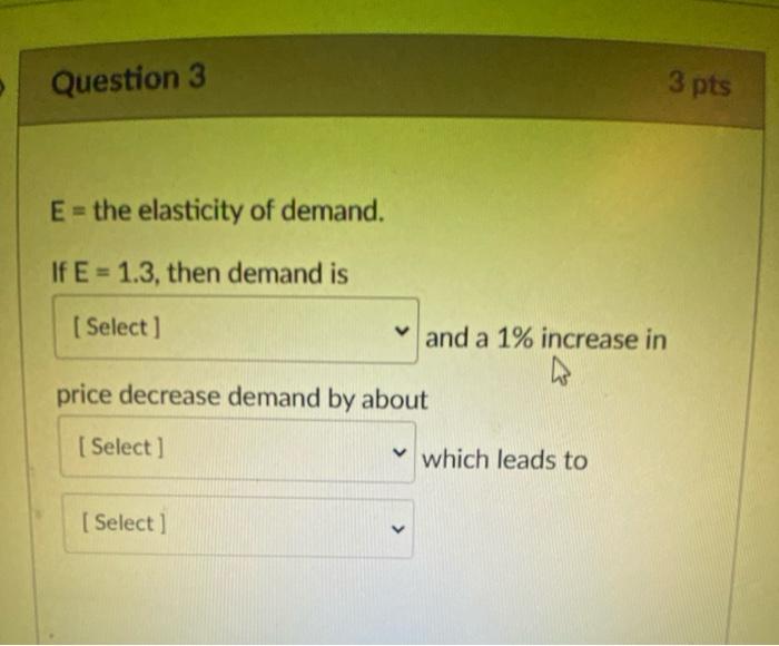 Solved Question 3 3 pts E = the elasticity of demand. If E = | Chegg.com