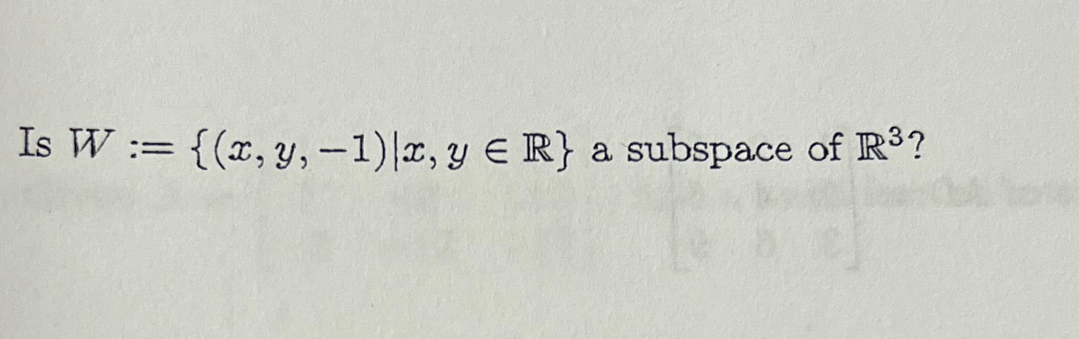 Solved Is W:={(x,y,-1)|x,yinR} ﻿a subspace of R3 ? | Chegg.com