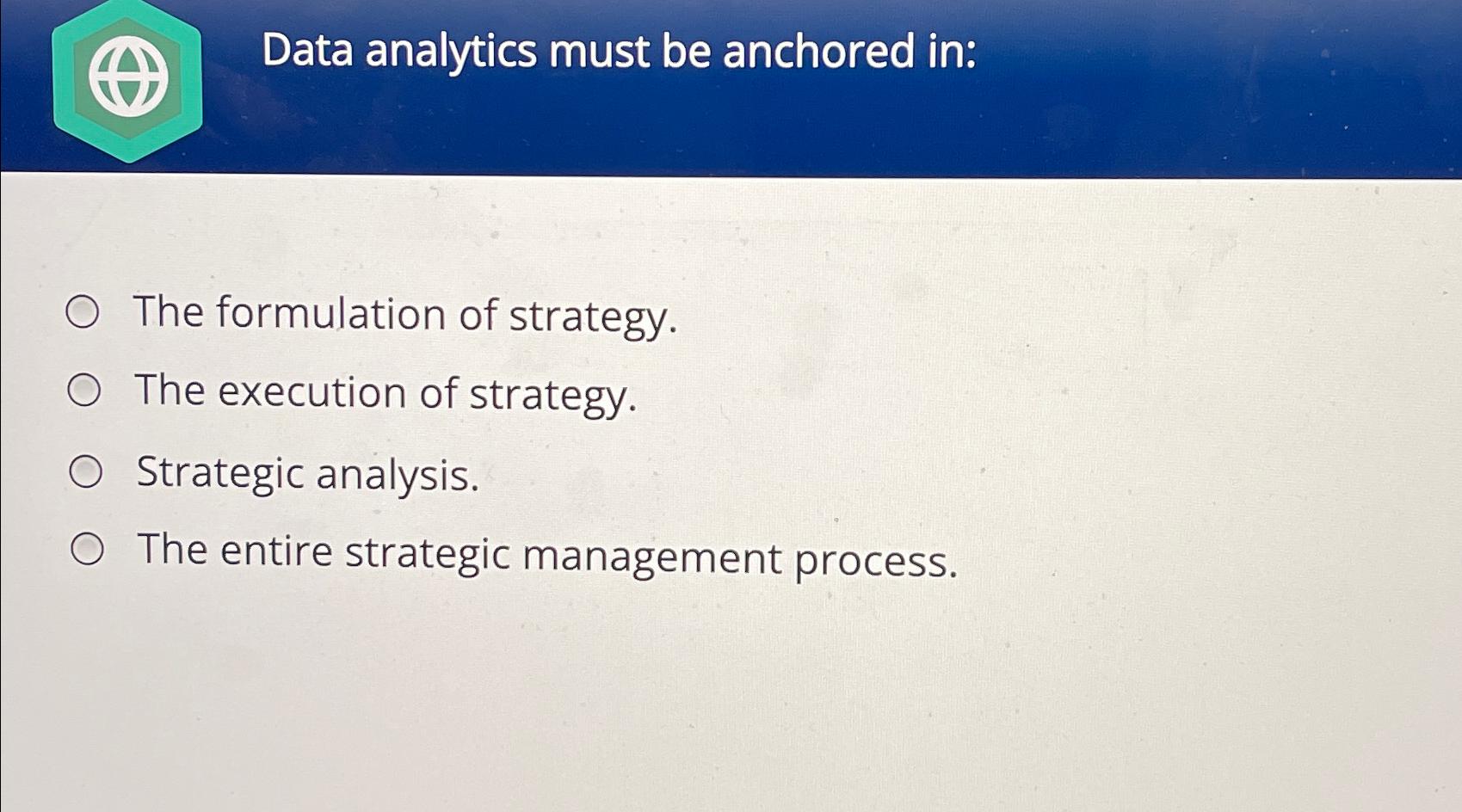 Solved Data analytics must be anchored in:The formulation of | Chegg.com