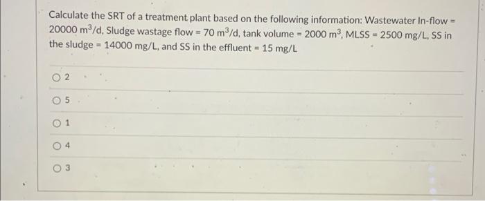 Solved Calculate the SRT of a treatment plant based on the | Chegg.com