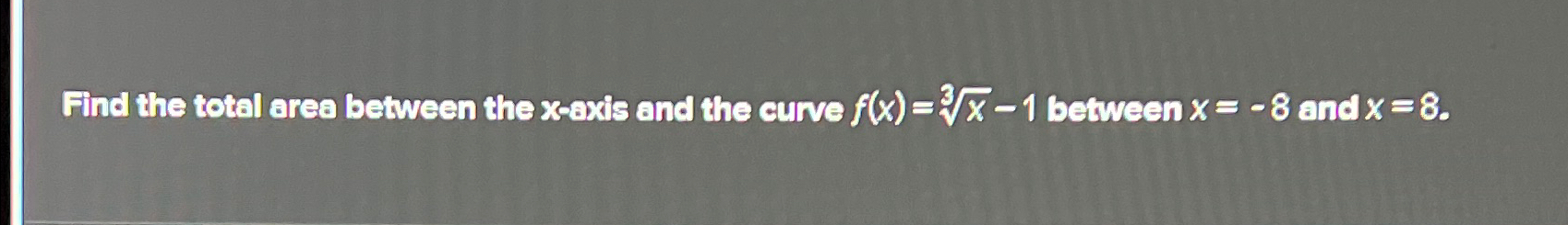 Solved Find the total area between the x-axis and the curve | Chegg.com