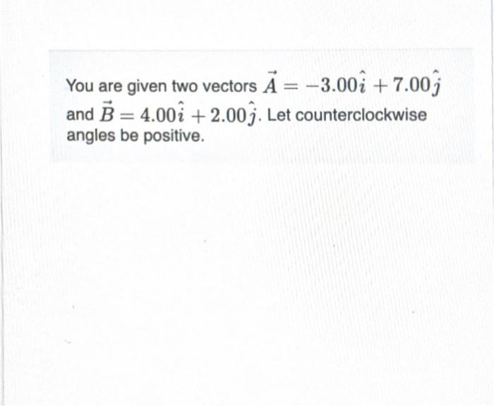 Solved You Are Given Two Vectors A⃗ −3 00i 7 00j And B⃗