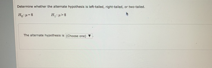 Solved Determine whether the alternate hypothesis is | Chegg.com