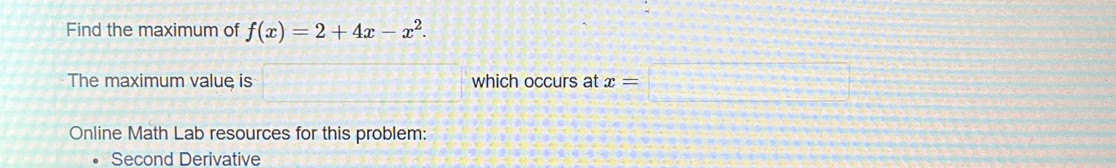 Solved Find the maximum of f(x)=2+4x-x2.The maximum value, | Chegg.com