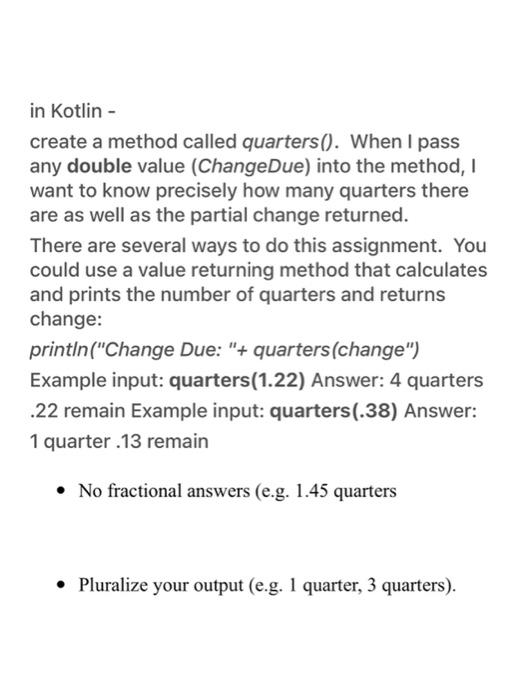 Solved in Kotlin - create a method called quarters(). When I | Chegg.com