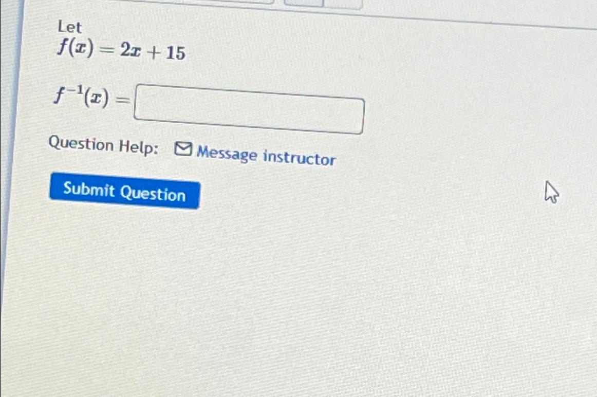 Solved Letf(x)=2x+15f-1(x)=Question Help: ⊠ ﻿Message | Chegg.com