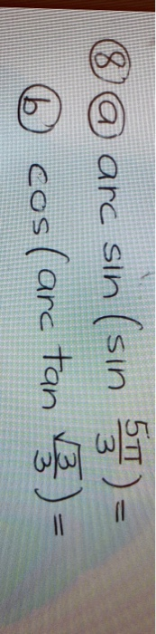 Solved 55) 8 @ arc sin (sin D cos(arc tan 3) = | Chegg.com