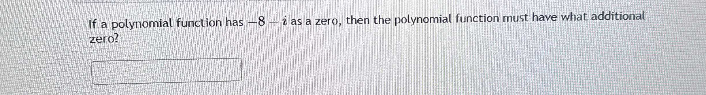 Solved If a polynomial function has -8-i ﻿as a zero, then | Chegg.com