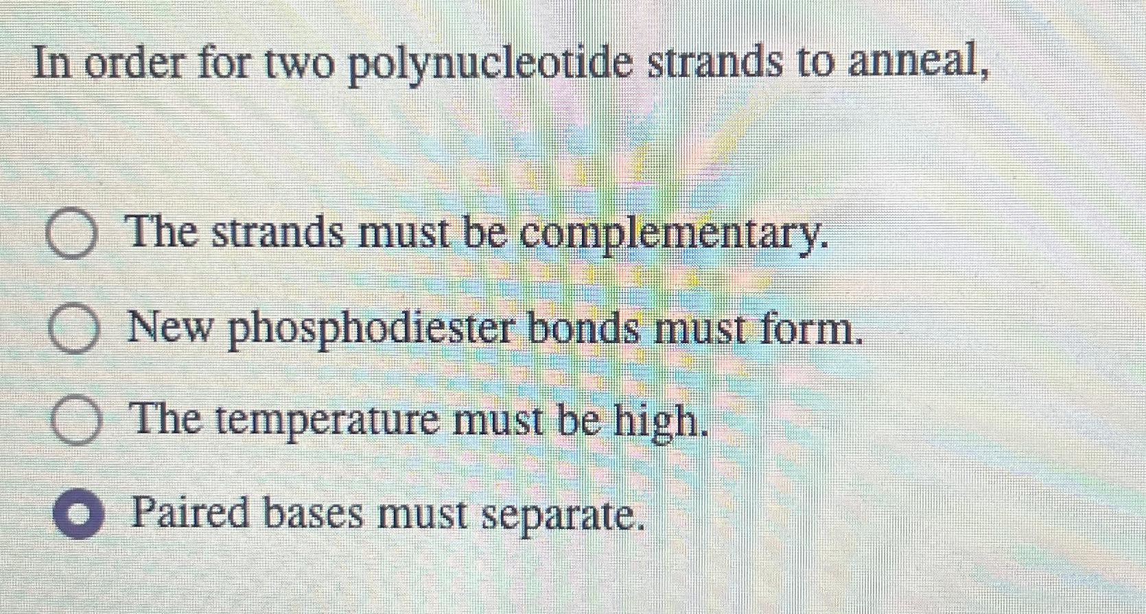 Solved In order for two polynucleotide strands to anneal,The | Chegg.com