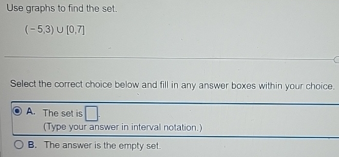 Solved Use graphs to find the set.(-5,3)∪[0,7]Select the | Chegg.com