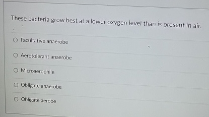 Solved These bacteria grow best at a lower oxygen level than | Chegg.com
