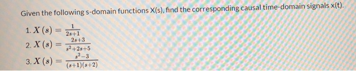 Solved Given the following s-domain functions X(s), find the | Chegg.com
