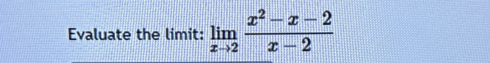 Solved Evaluate the limit: limx→2x2-x-2x-2 | Chegg.com