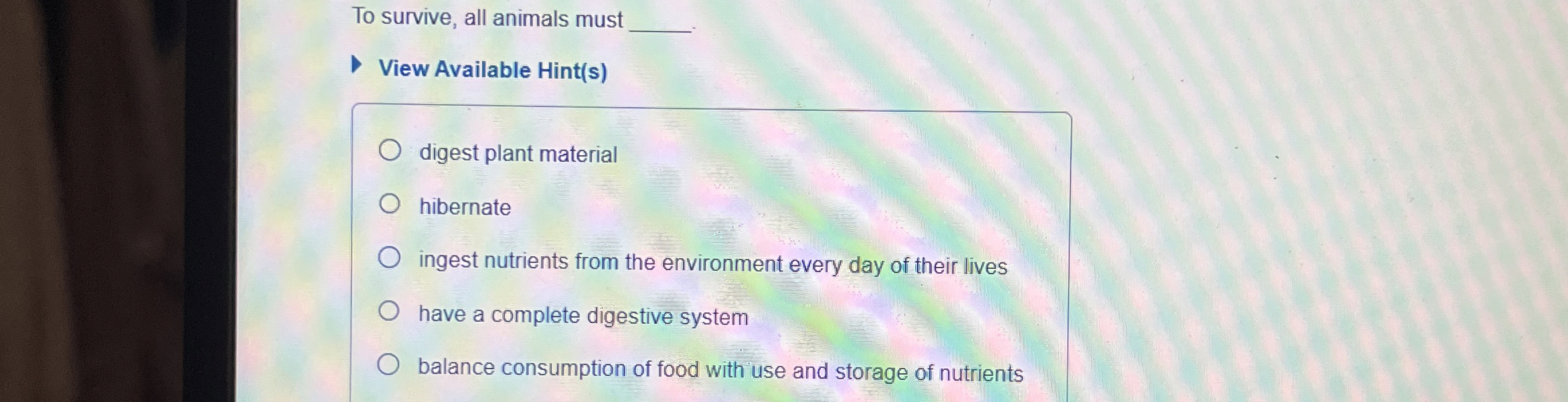 Solved To survive, all animals must q,View Available | Chegg.com