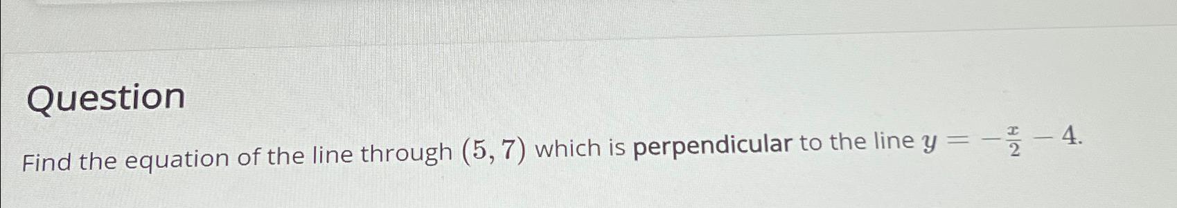 Solved QuestionFind the equation of the line through (5,7) | Chegg.com