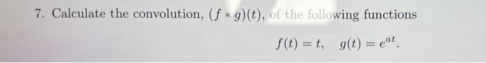Solved 7 Calculate The Convolution F∗g T Of The