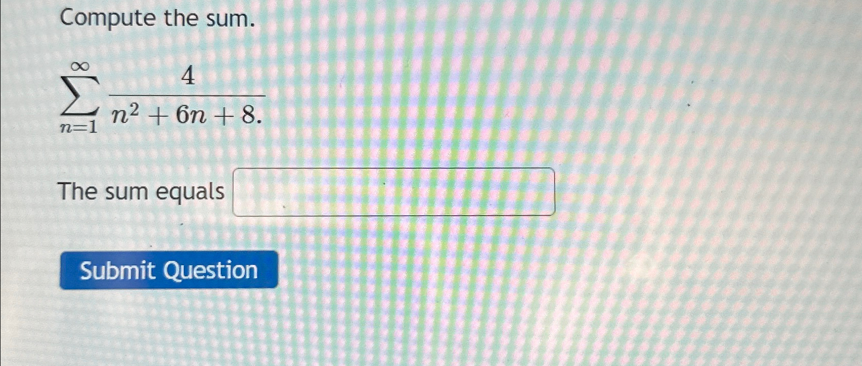 Compute the sum.∑n=1∞4n2+6n+8The sum equals | Chegg.com