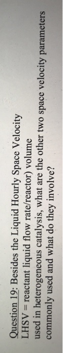 Solved Question 19: Besides the Liquid Hourly Space Velocity | Chegg.com