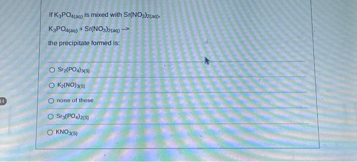 Solved If K3PO4(aq) is mixed with Sr(NO3)2(aq), K3PO4(aq) + | Chegg.com