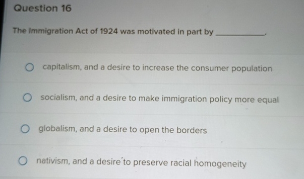 Solved Question 16The Immigration Act of 1924 ﻿was motivated | Chegg.com