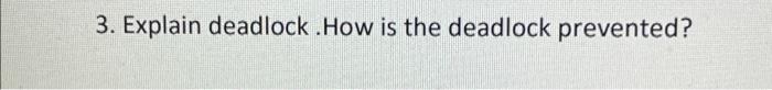 Solved 3. Explain deadlock .How is the deadlock prevented? | Chegg.com