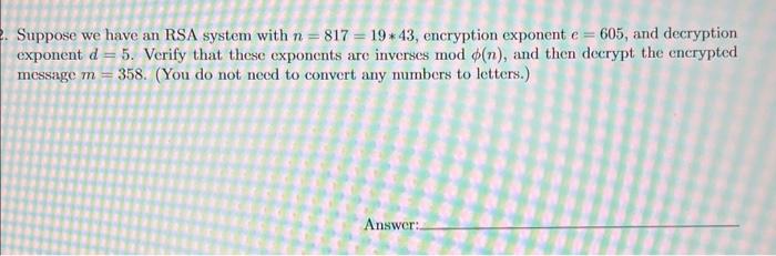 Solved Suppose we have an RSA system with n=817=19∗43, | Chegg.com