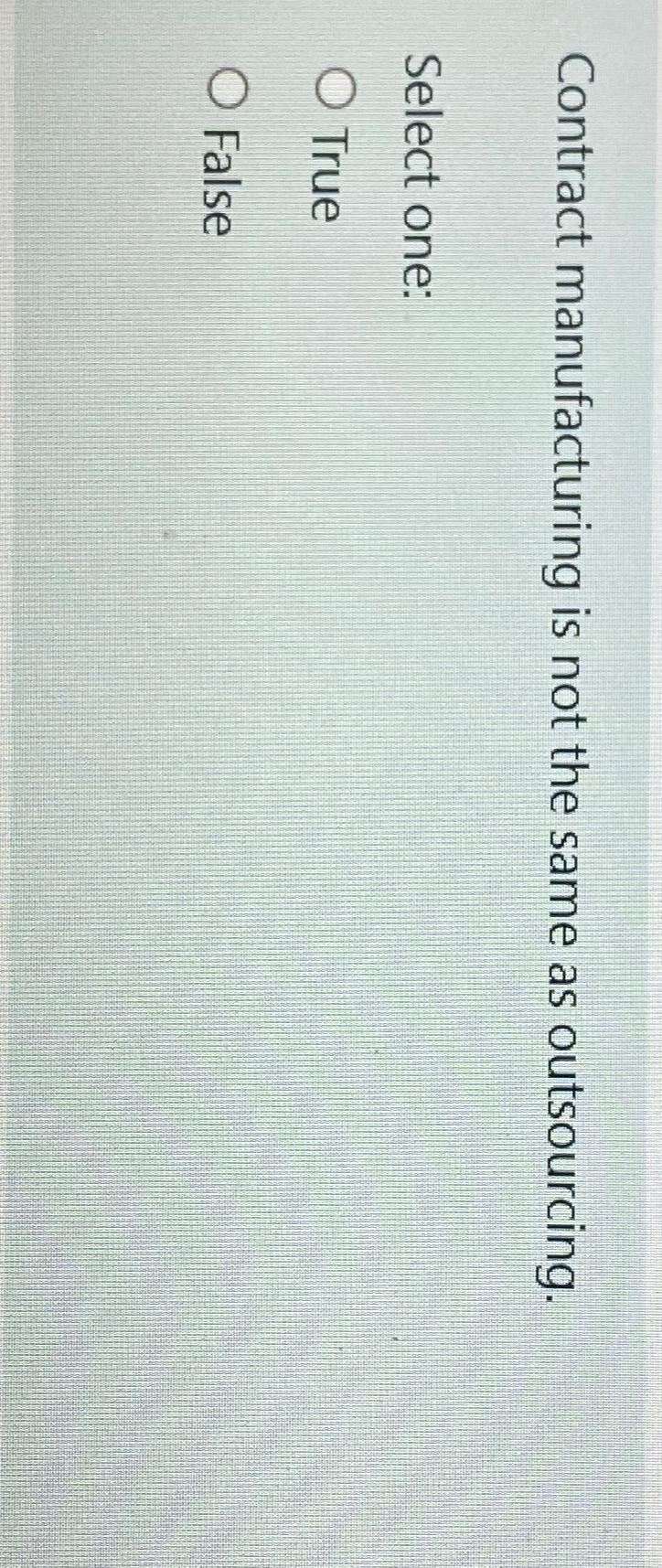 Solved Contract manufacturing is not the same as | Chegg.com