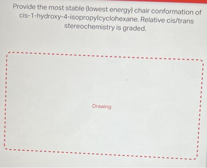 Solved Provide the most stable (lowest energy) chair | Chegg.com