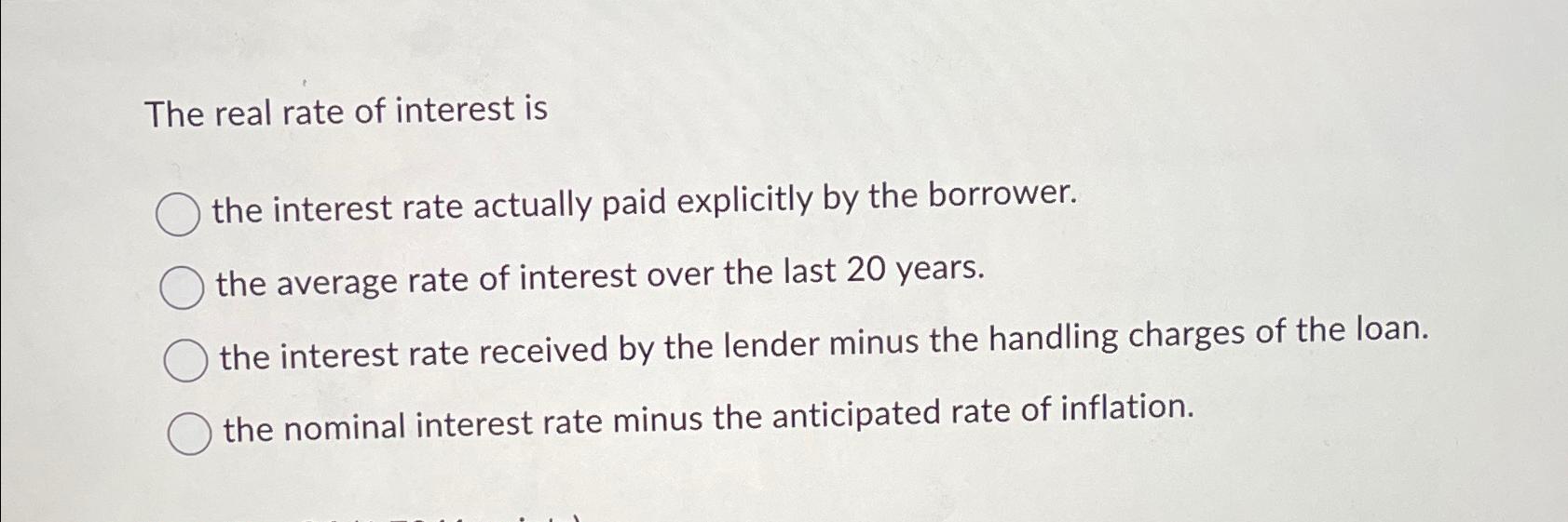 Solved The real rate of interest isthe interest rate | Chegg.com