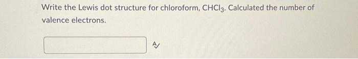 Solved Write the Lewis dot structure for chloroform, CHCl3. | Chegg.com