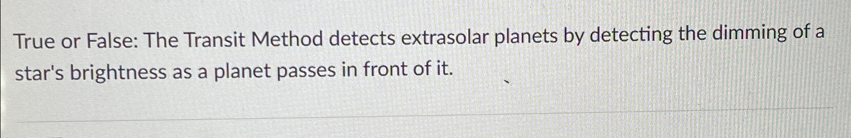 Solved True or False: The Transit Method detects extrasolar | Chegg.com