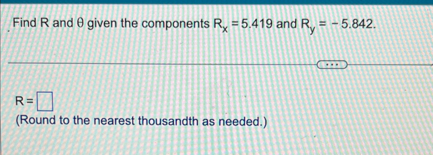 Solved Find R ﻿and θ ﻿given the components Rx=5.419 ﻿and | Chegg.com