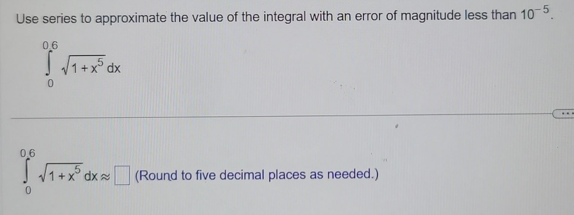 Solved use series to approximate the value of the integral | Chegg.com