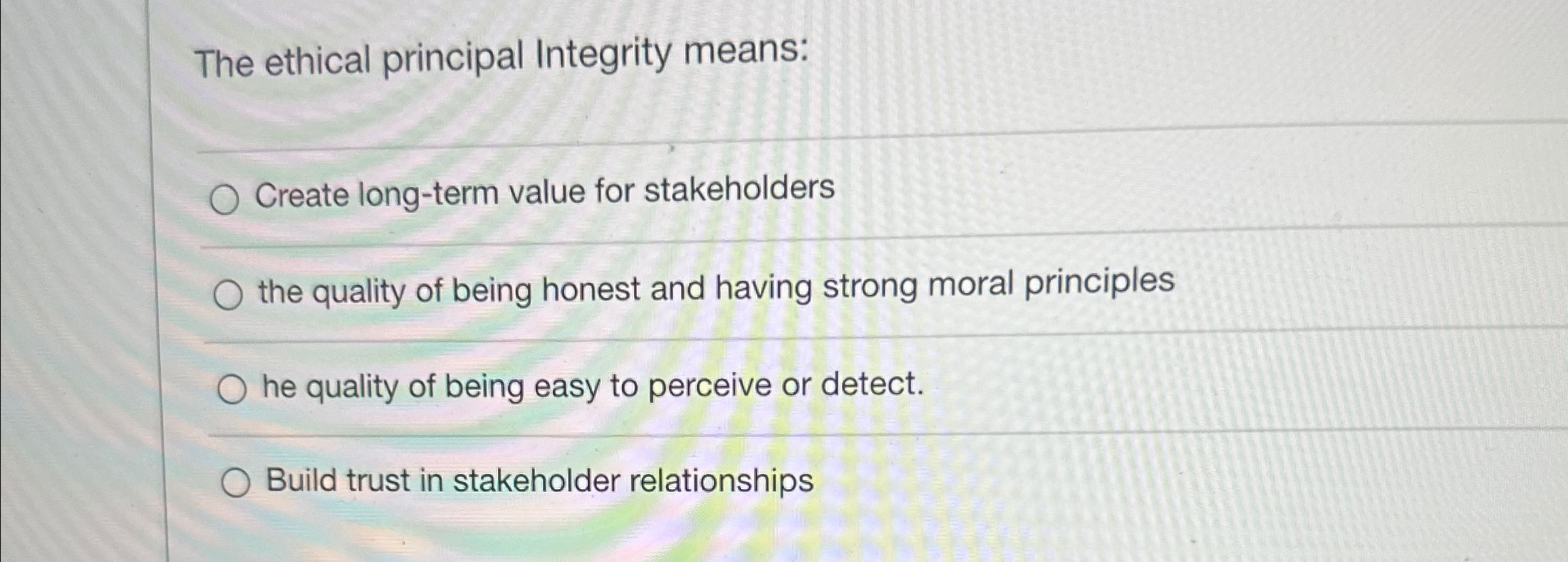 Solved The ethical principal Integrity means:Create | Chegg.com
