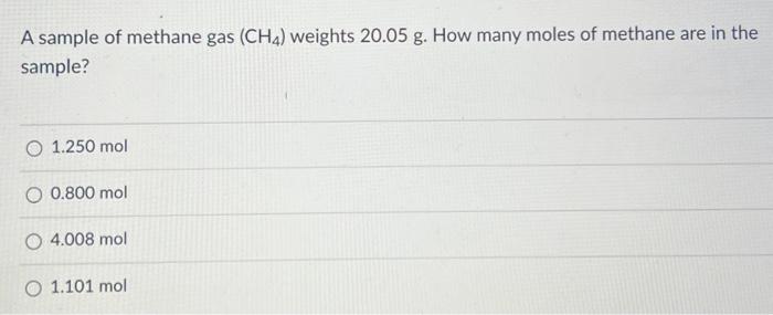 Solved A sample of methane gas (CH4) weights 20.05 g. How | Chegg.com