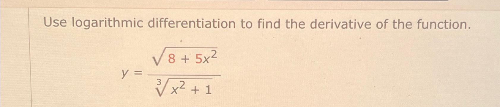 Solved Use logarithmic differentiation to find the | Chegg.com