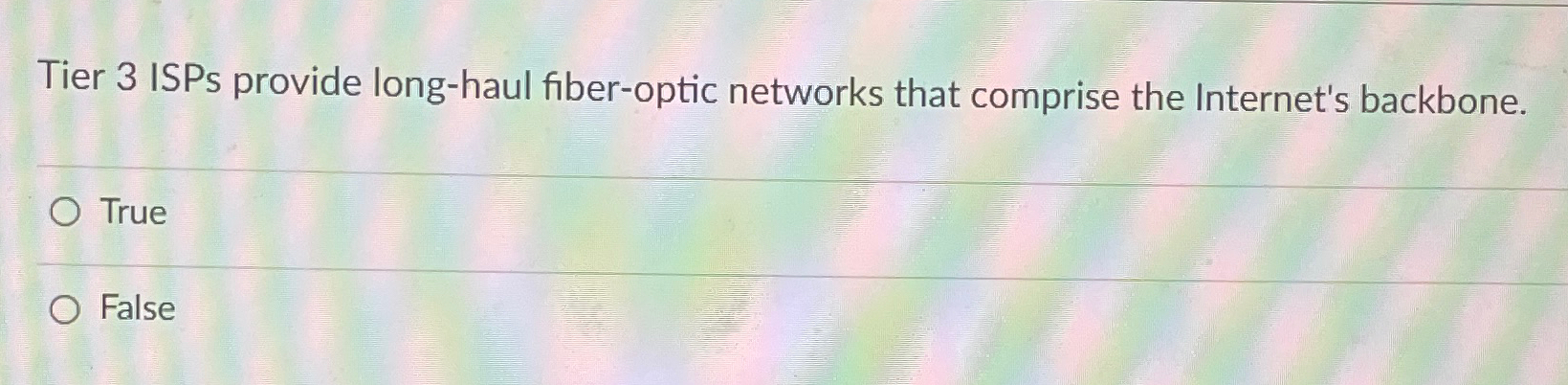 Solved Tier 3 ﻿ISPs provide long-haul fiber-optic networks | Chegg.com
