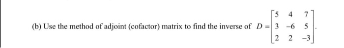 Solved 7 [54 (b) Use the method of adjoint (cofactor) matrix | Chegg.com