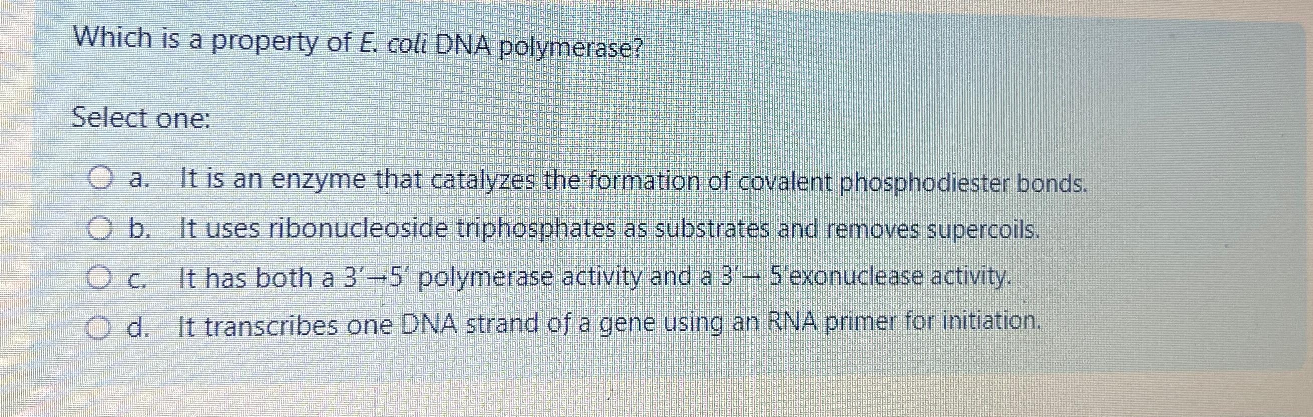 Solved Which is a property of E. ﻿coli DNA polymerase?Select | Chegg.com
