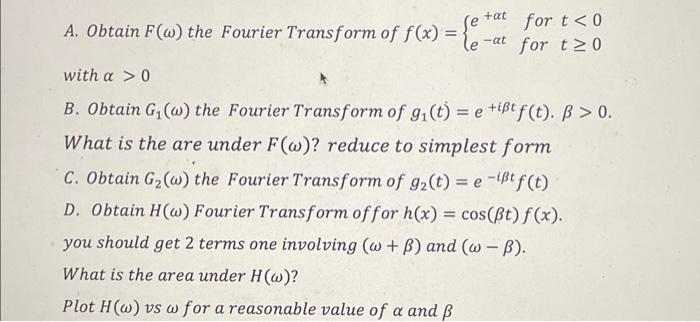 Solved A. Obtain F(ω) the Fourier Transform of f(x)={e+αt | Chegg.com